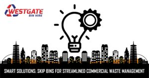 Commercial Waste Management with Skip Bins in Melbourne - Westgate Bin Hire