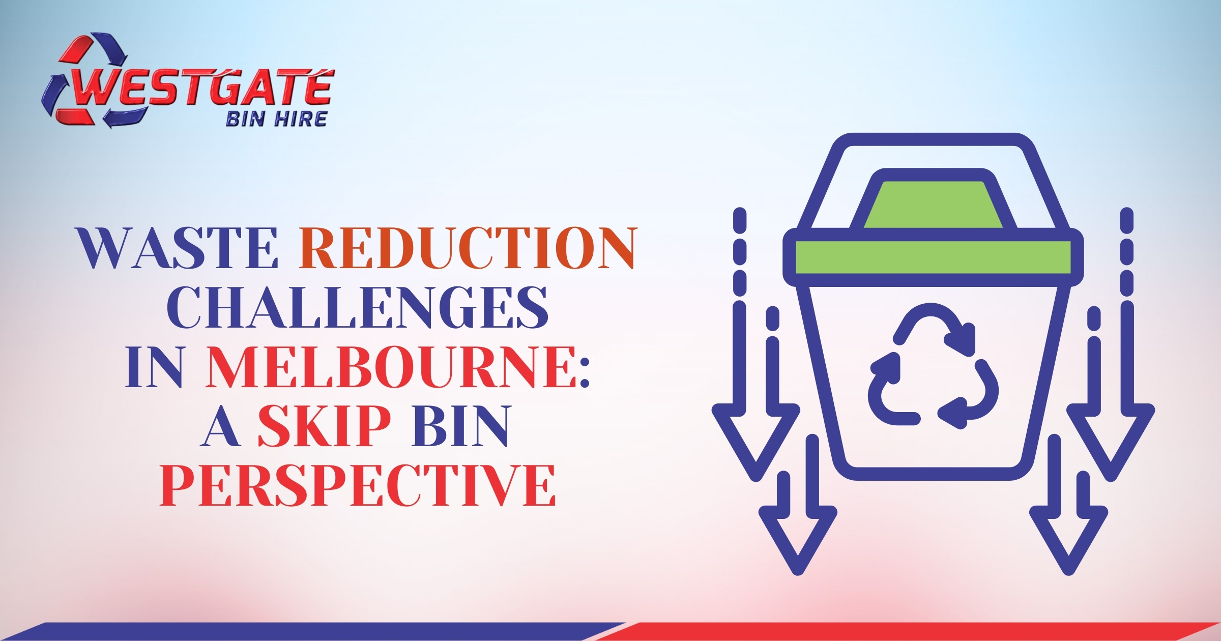 Waste Reduction Challenges: Skip Bin Solutions in Melbourne - Westgate Bin Hire
