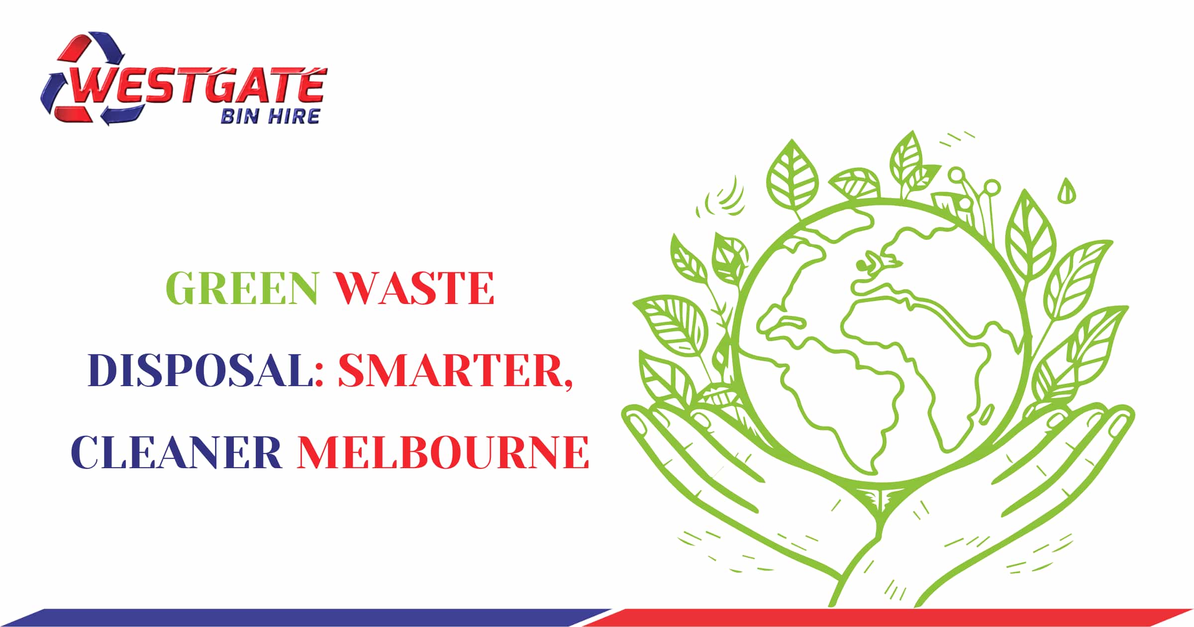 Green Waste Disposal: Smarter, Cleaner Melbourne - Westgate Bin Hire