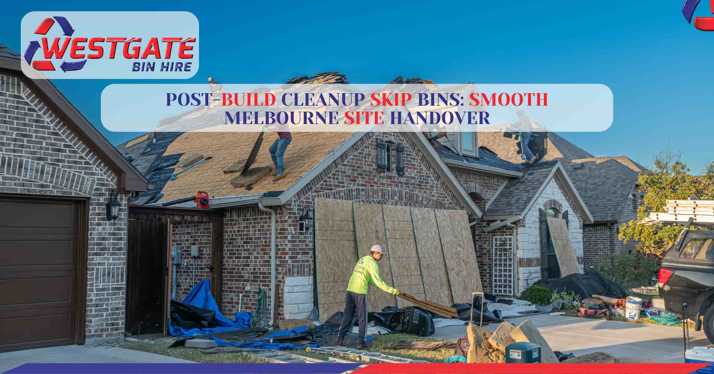 Post-Build Cleanup Skip Bins: Smooth Melbourne Site Handover - Westgate ...